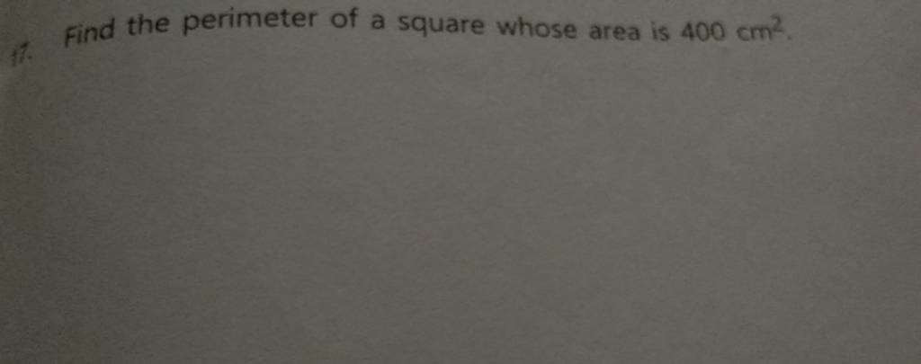 Find the perimeter of a square whose area is 400 cm2. | Filo