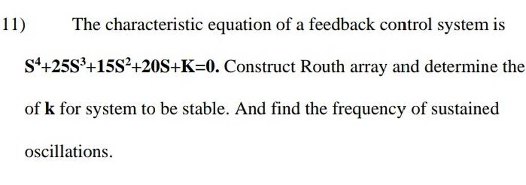 11) The characteristic equation of a feedback control system is S4+25S33+..