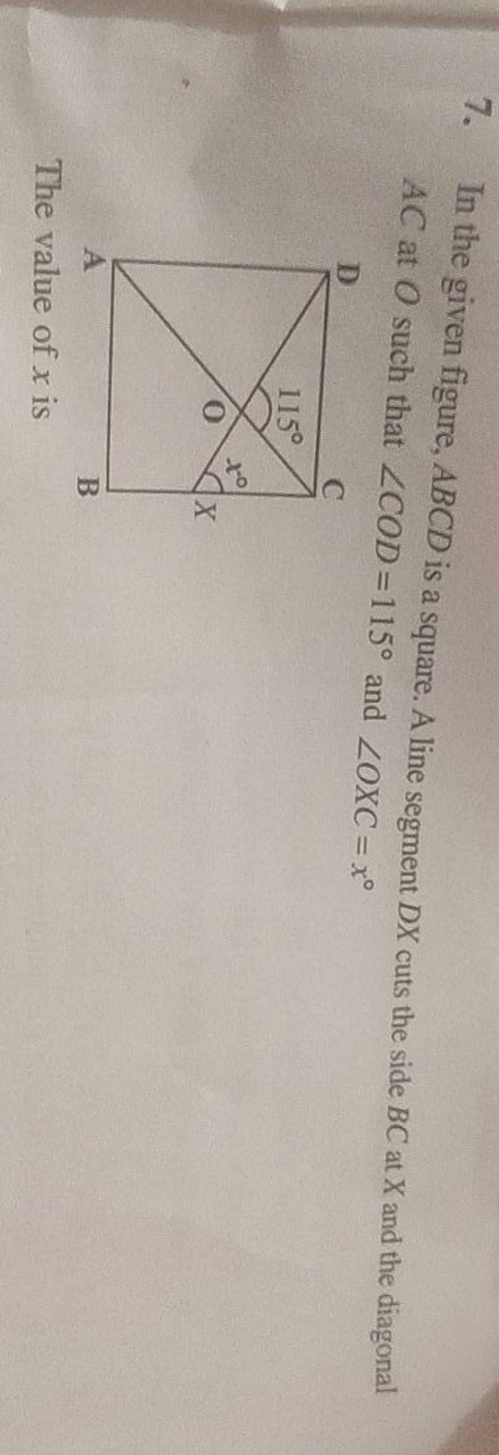 7. In the given figure, ABCD is a square. A line segment DX cuts the side..