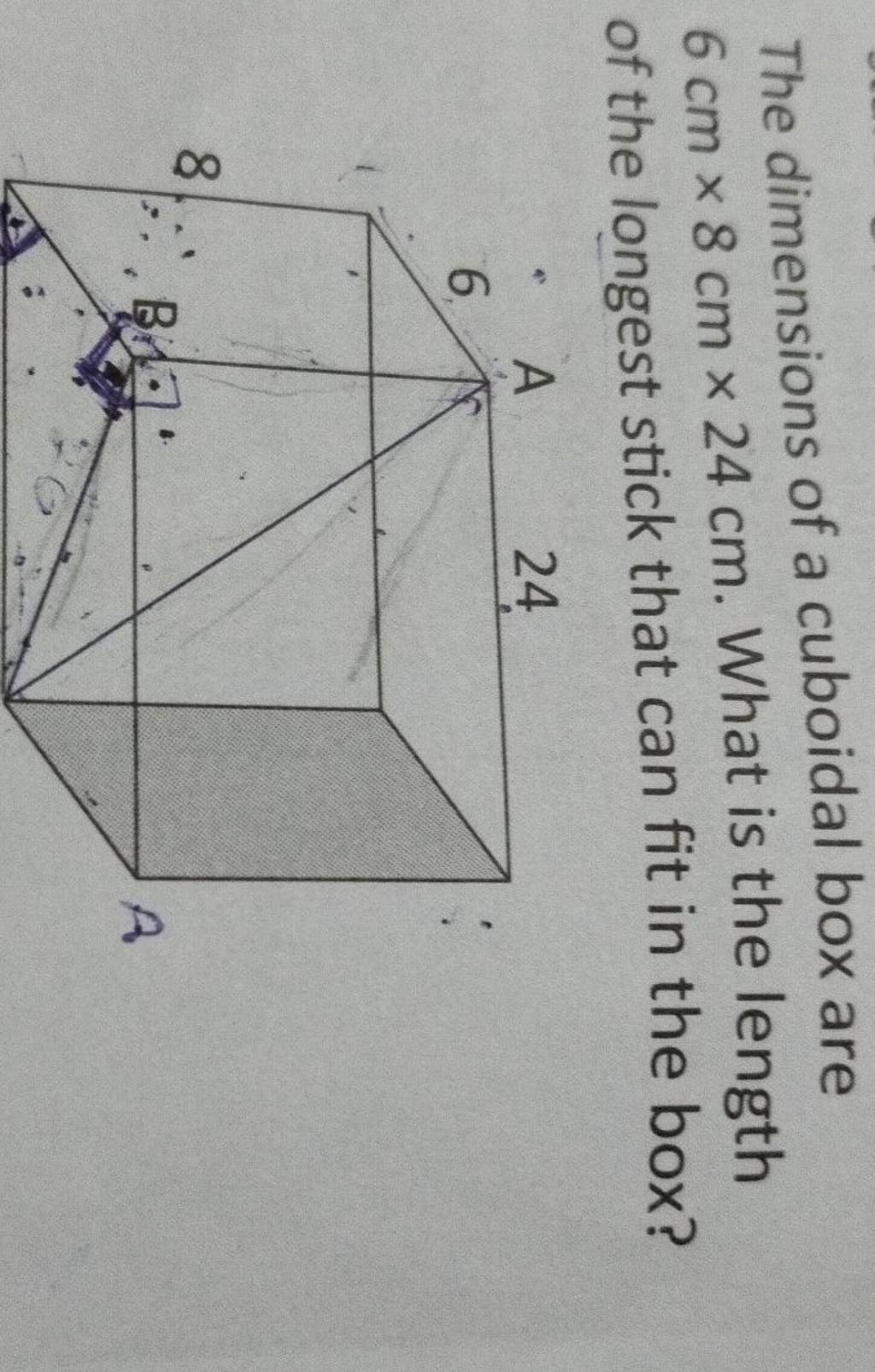 The dimensions of a cuboidal box are 6 cm×8 cm×24 cm. What is the length