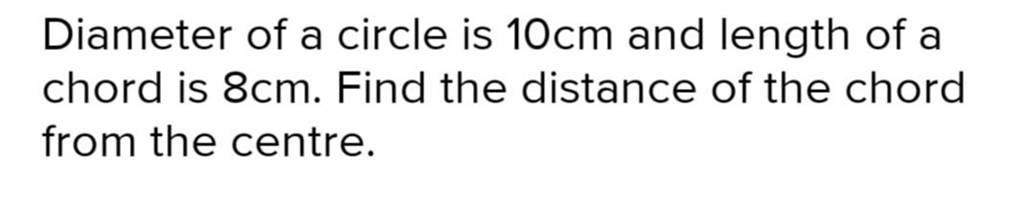 Diameter of a circle is 10 cm and length of a chord is 8 cm. Find the dis..