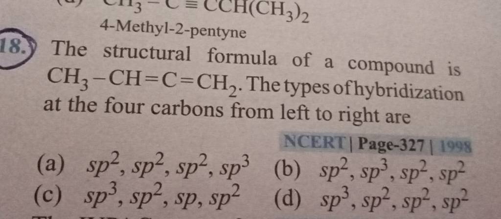 4-Methyl-2-pentyne The structural formula of a compound is CH3 −CH=C=CH2