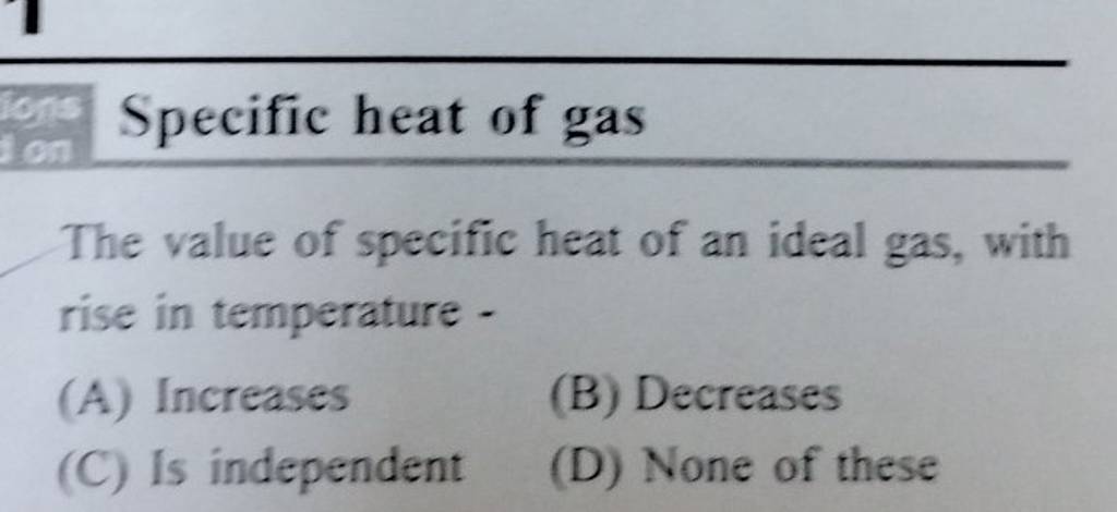 Specific heat of gas The value of specific heat of an ideal gas, with ris..