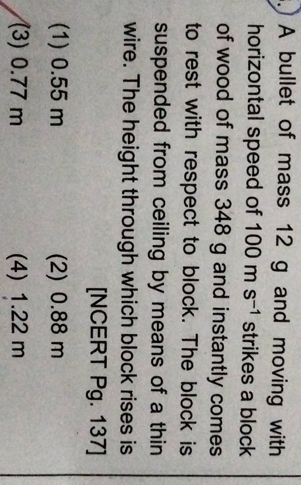 A bullet of mass 12 g and moving with horizontal speed of 100 m s−1 strik..