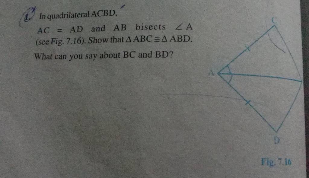 1. In quadrilateral ACBD, AC=AD and AB bisects ∠A (see Fig. 7.16). Show t..