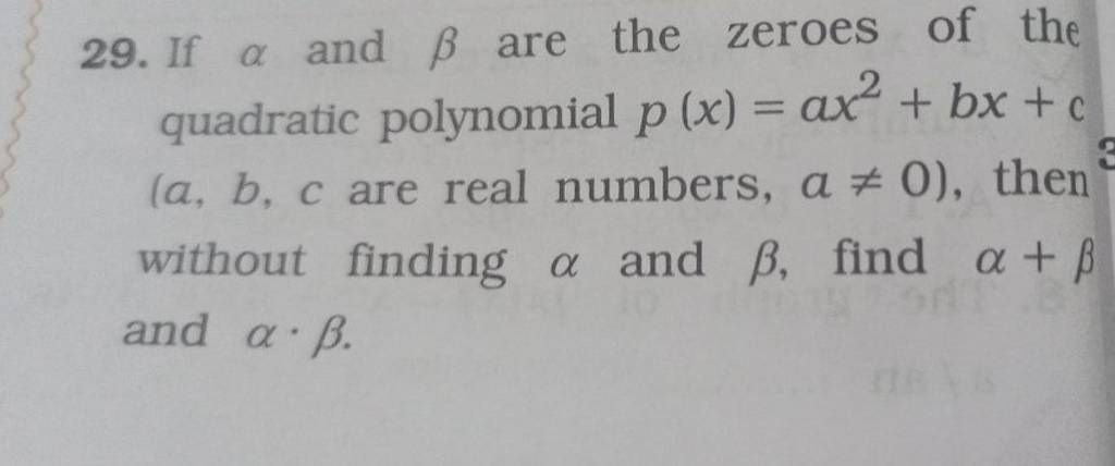 29. If α and β are the zeroes of the quadratic polynomial p(x)=ax2+bx+c