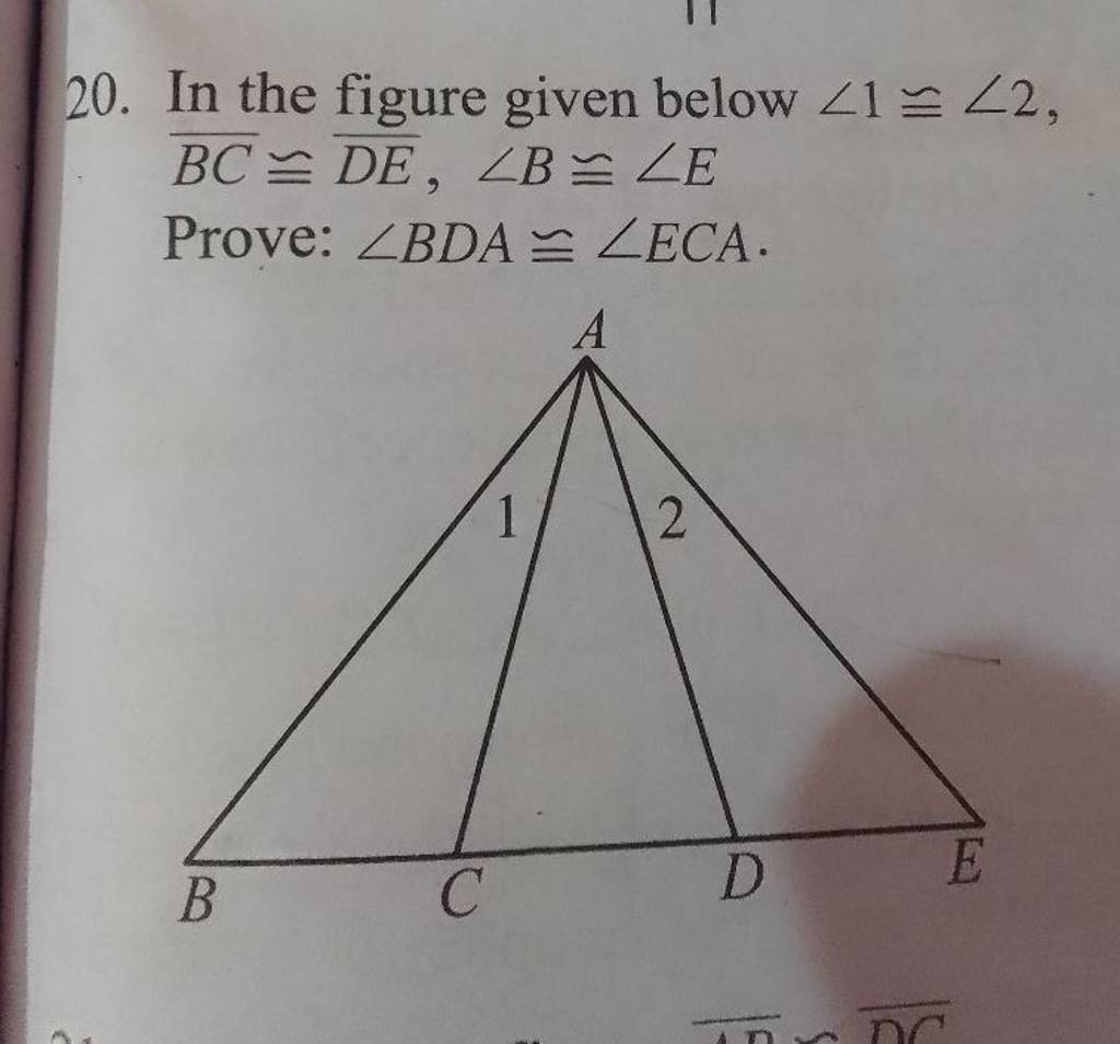 20. In the figure given below ∠1≅∠2, BC≅DE,∠B≅∠E Prove: ∠BDA≅∠ECA. | Filo