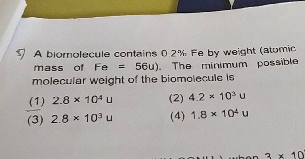A biomolecule contains 0.2%Fe by weight (atomic mass of Fe=56u ). The mi..