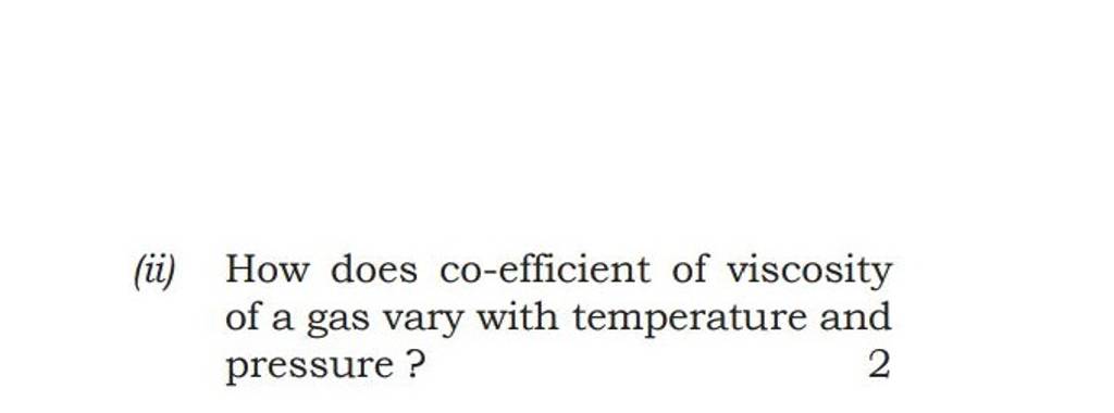 (ii) How does co-efficient of viscosity of a gas vary with temperature an..