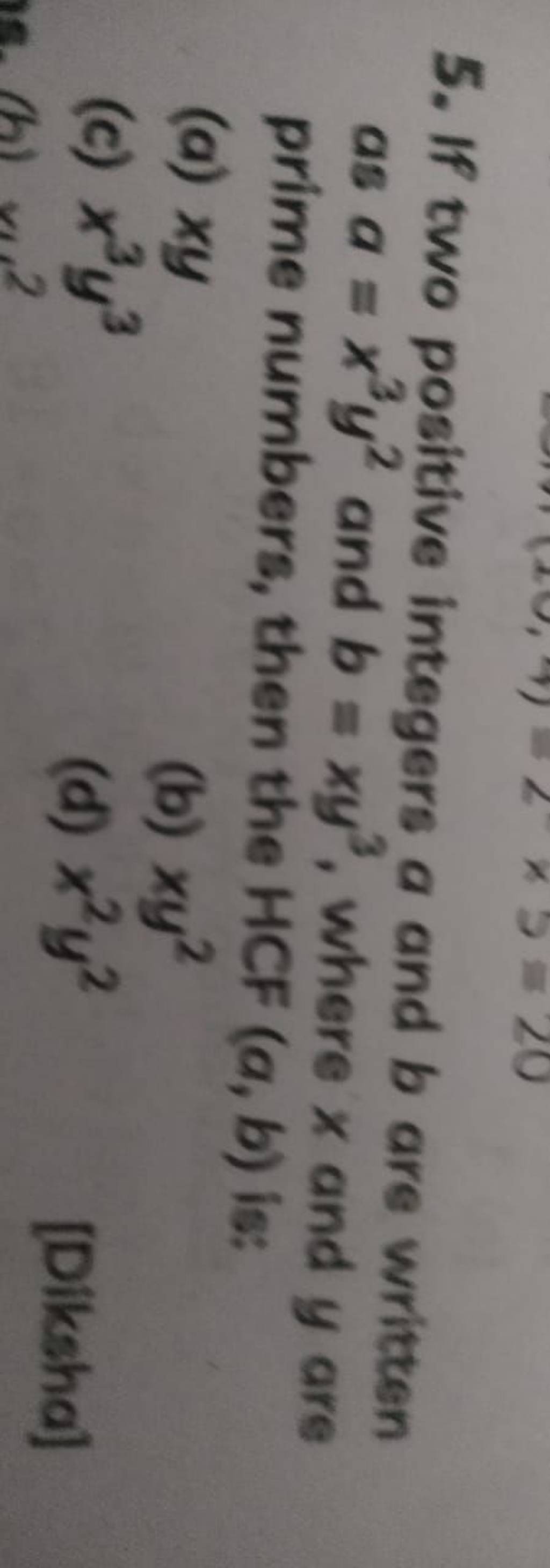 5. If two positive integers a and b are written as a=x3y2 and b=xy3, wher..