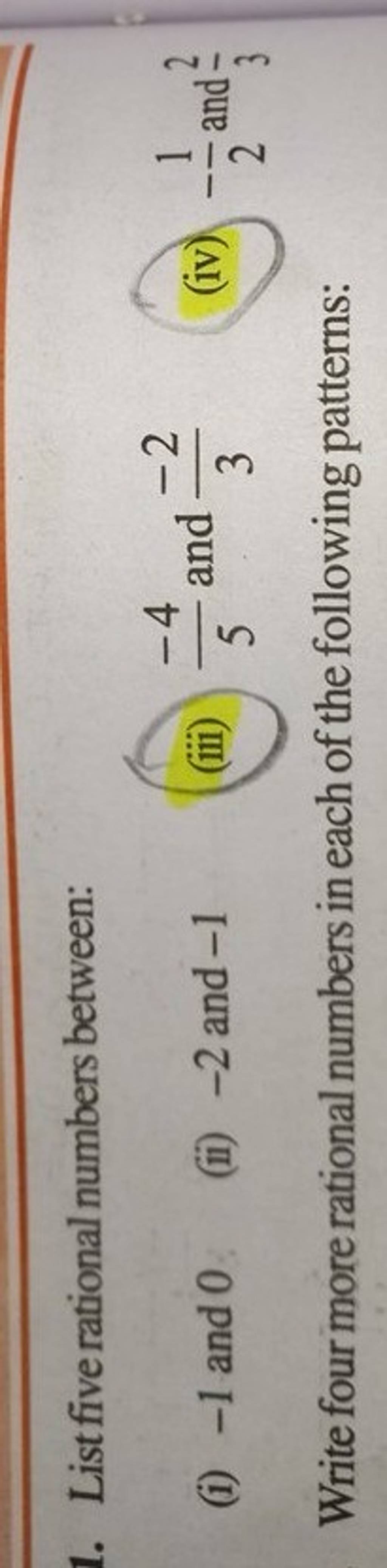 1. List five rational numbers between: (i) −1 and 0 (ii) −2 and −1 (iii)