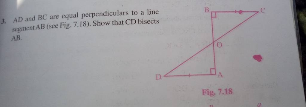 3. AD and BC are equal perpendiculars to a line segment AB (see Fig. 7.18..