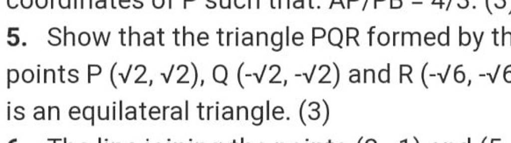 5. Show that the triangle PQR formed by th points P( 2, 2),Q(− 2,− 2) and..