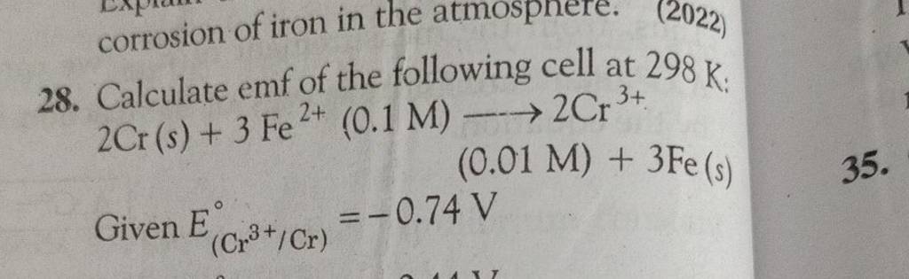 28. Calculate emf of the following cell at 298 K : 2Cr(s)+3Fe2+(0.1M) 2Cr..