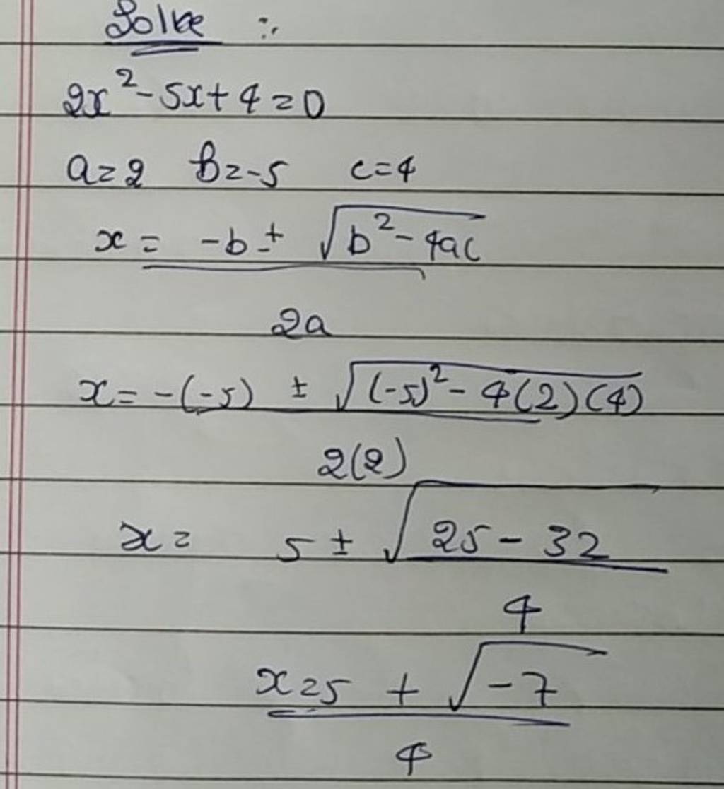 solke :- 2x2−5x+4=0a=2b=−5c=4x=2a−b±b2−4ac x=2(2)−(−5)±(−5)2−4(2)(4) x=..
