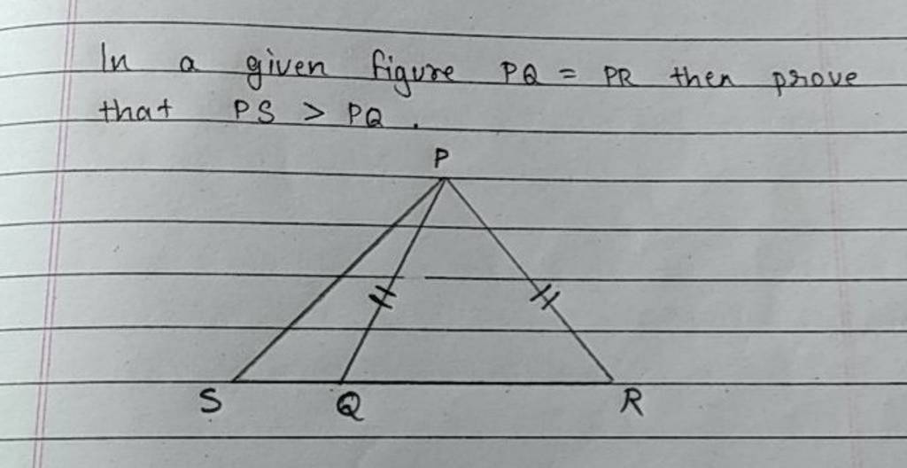 In a given figure PQ=PR then prove that PS>PQ. | Filo