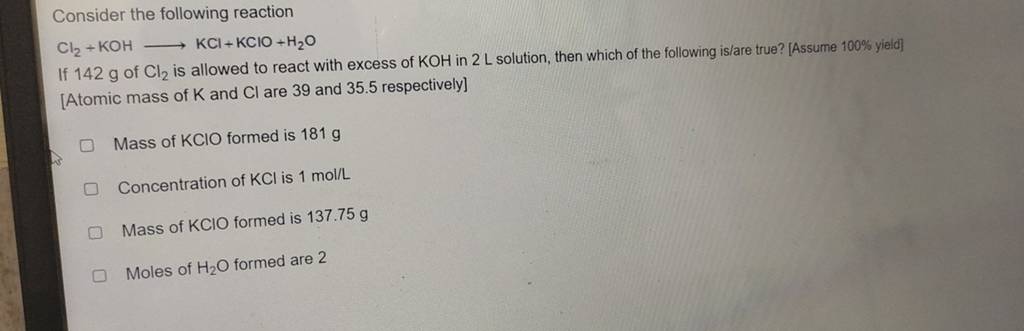 Consider the following reaction Cl2 +KOH KCl+KClO+H2 O If 142 g of Cl2 i..