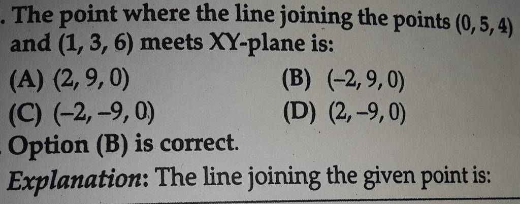 The point where the line joining the points (0,5,4) and (1,3,6) meets XY-..