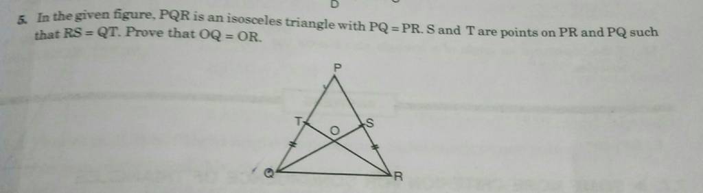 5. In the given figure, PQR is an isosceles triangle with PQ=PR. S and T
