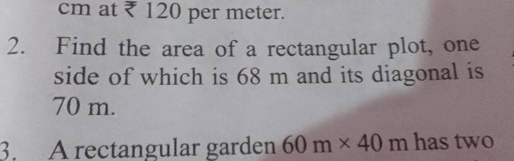 cm at ₹120 per meter. 2. Find the area of a rectangular plot, one side of..