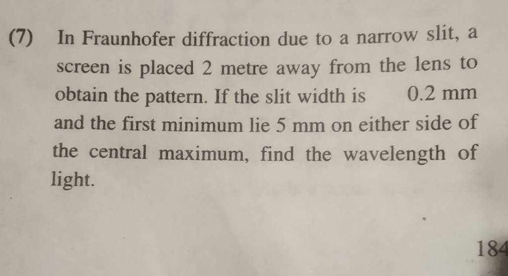 (7) In Fraunhofer diffraction due to a narrow slit, a screen is placed 2