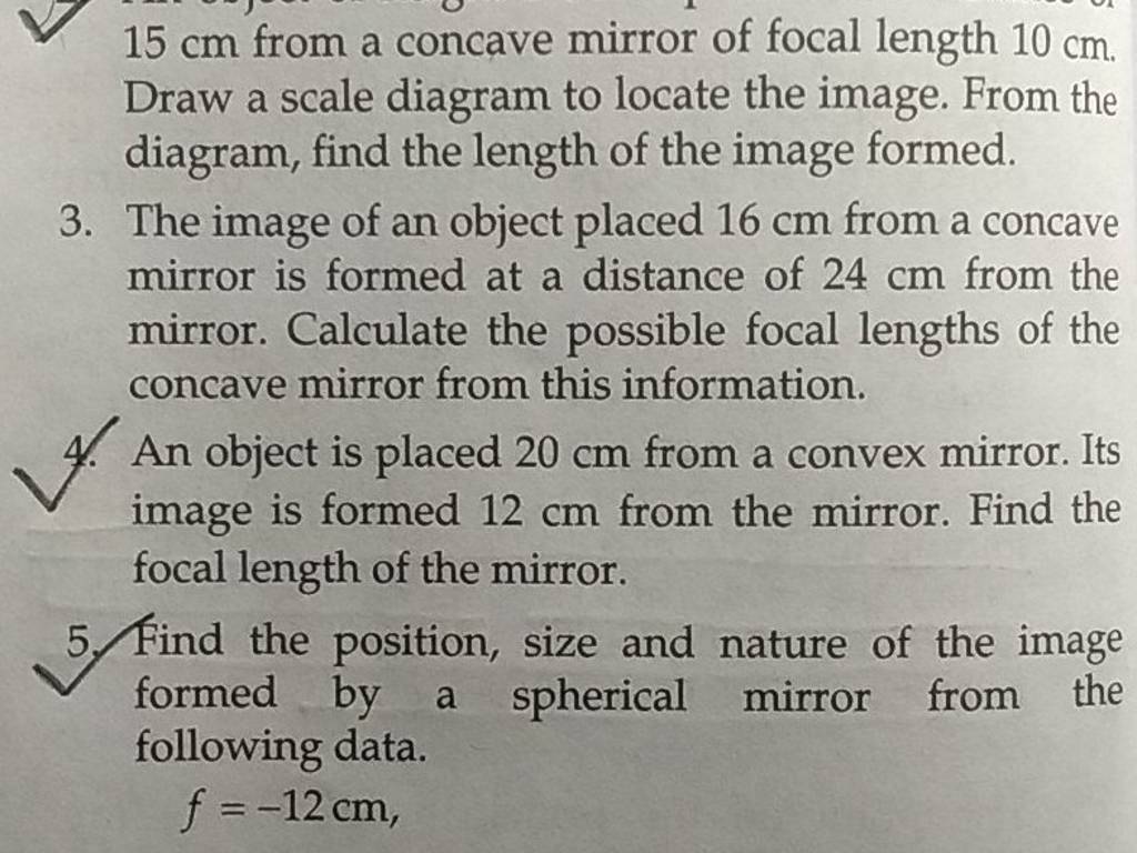 15 cm from a concave mirror of focal length 10 cm. Draw a scale diagram t..