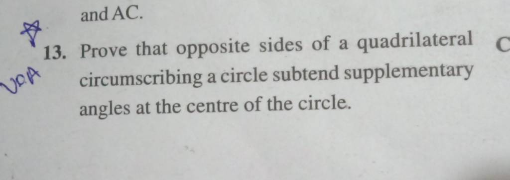 13. Prove that opposite sides of a quadrilateral circumscribing a circle