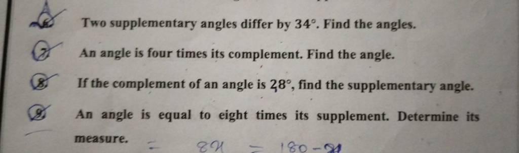 Two supplementary angles differ by 34∘. Find the angles. An angle is four..