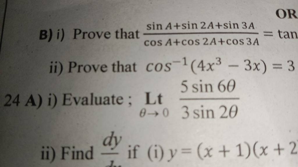 B) i) Prove that cosA+cos2A+cos3AsinA+sin2A+sin3A =tan ii) Prove that cos..