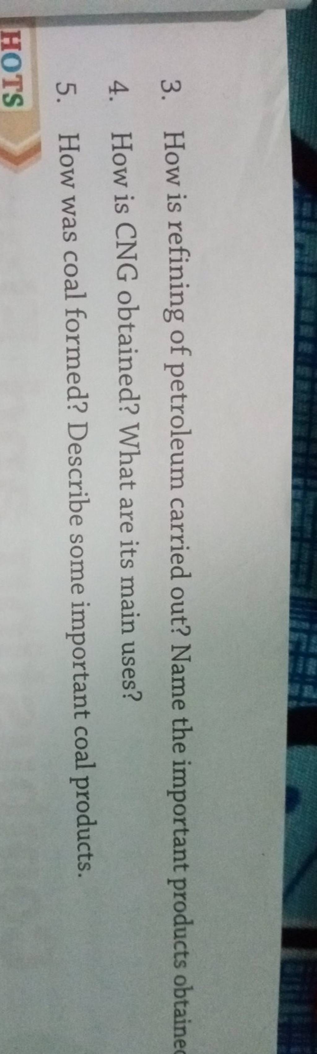3. How is refining of petroleum carried out? Name the important products