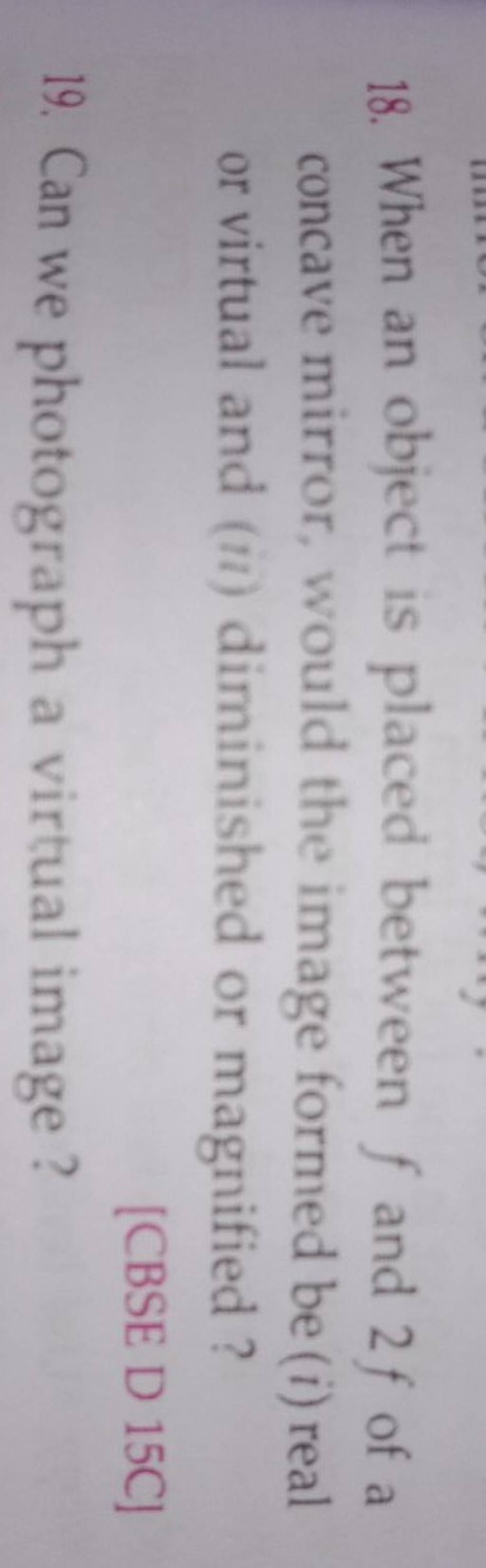 18. When an object is placed between f and 2f of a concave mirror, would
