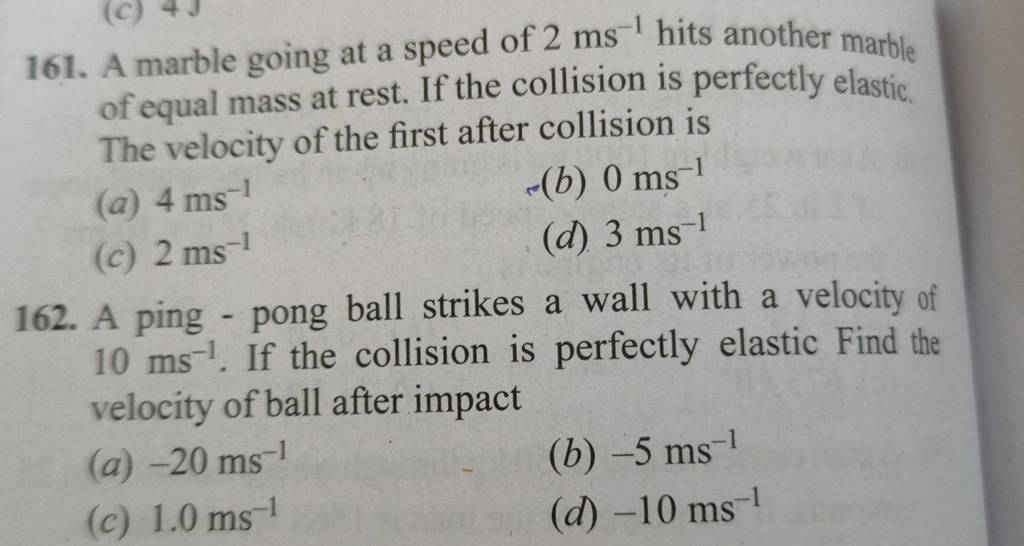 A marble going at a speed of 2 ms−1 hits another marble of equal mass at