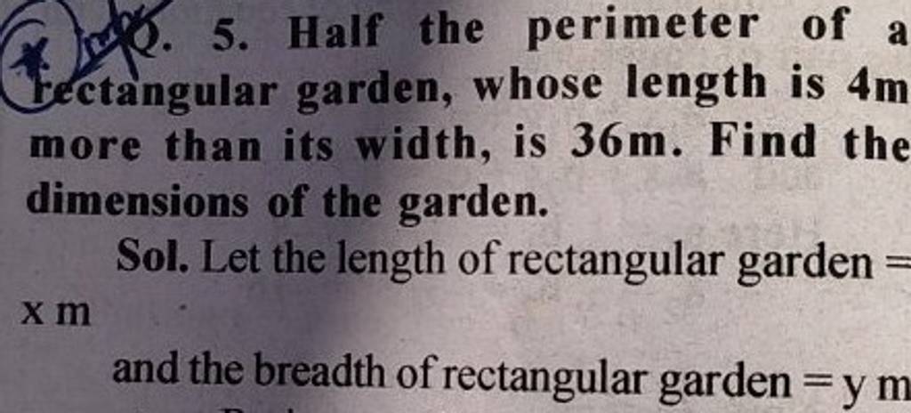 5. Half the perimeter of a Tectangular garden, whose length is 4 m more t..