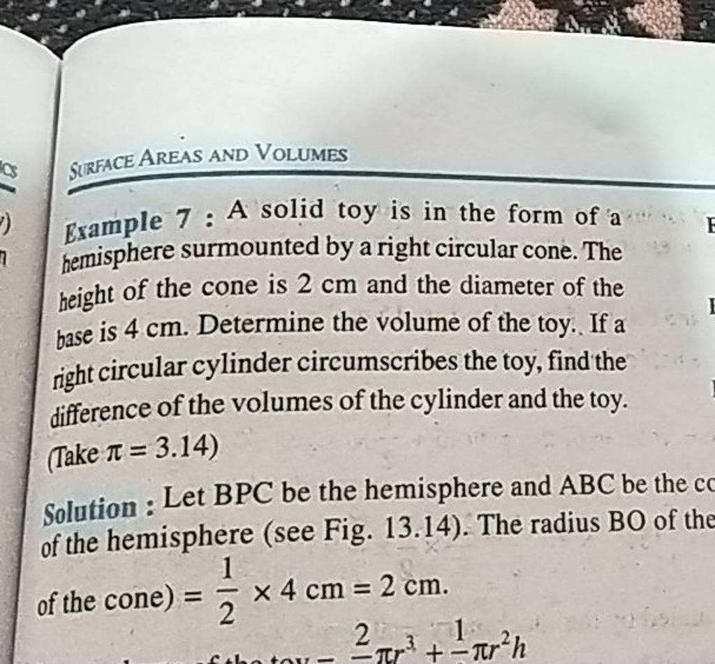SIRFACE AREAS AND Volumes Example 7: A solid toy is in the form of a hemi..
