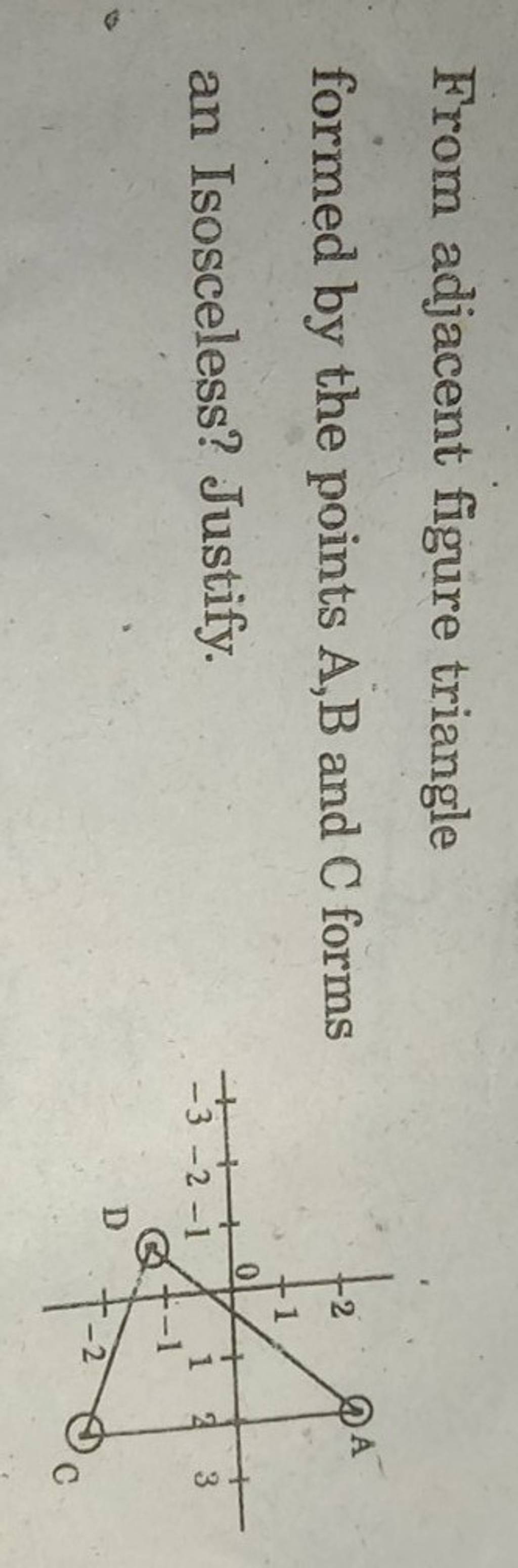 From adjacent figure triangle formed by the points A,B and C forms an Iso..