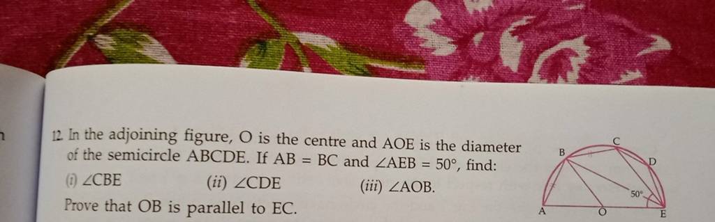12. In the adjoining figure, O is the centre and AOE is the diameter of t.. 12. In the adjoining figure, O is the centre and AOE is the diameter of t..