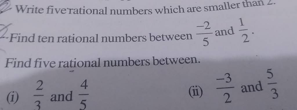Write five rational numbers which are smaller than 2 . Find ten rational
