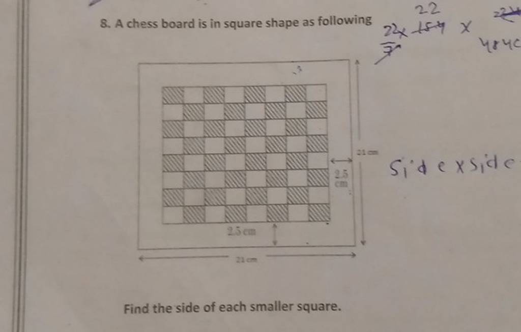 8. A chess board is in square shape as following Find the side of each sm..