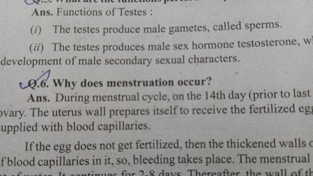 Ans. Functions of Testes : (i) The testes produce male gametes, called sp..