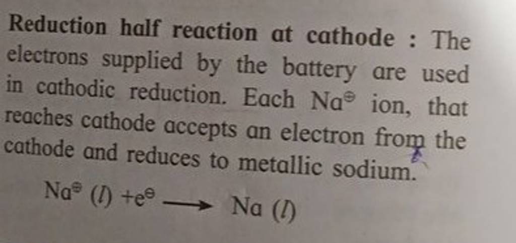 Reduction half reaction at cathode : The electrons supplied by the batter..