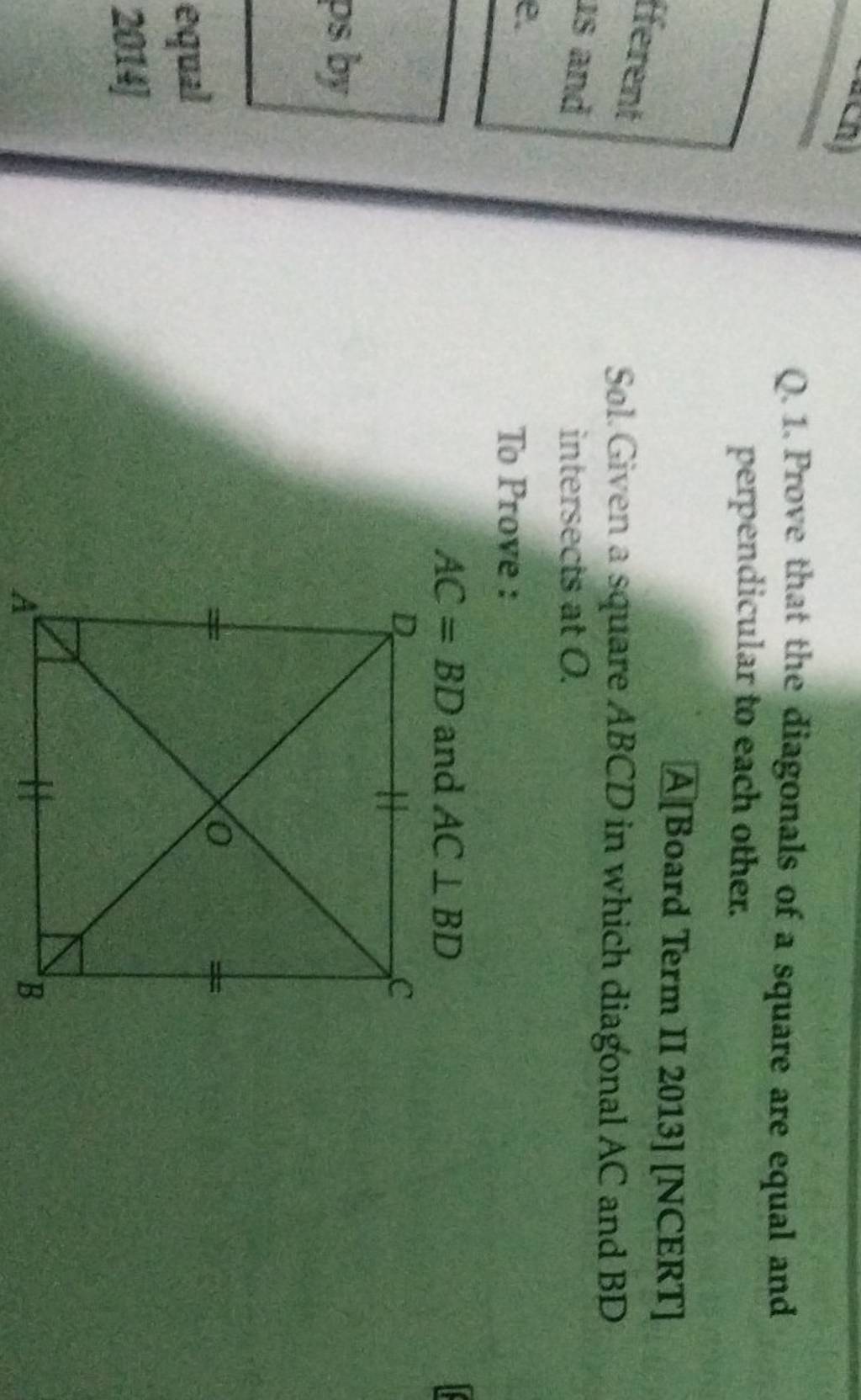 Q. 1. Prove that the diagonals of a square are equal and perpendicular to..