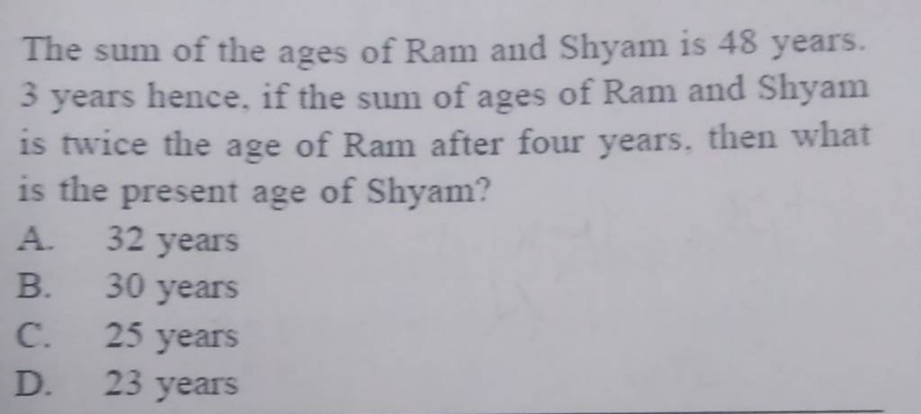 The sum of the ages of Ram and Shyam is 48 years. 3 years hence, if the s..