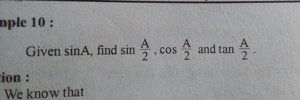 10 : Given sinA, find sin2A ,cos2A and tan2A . ion : We know that | Filo