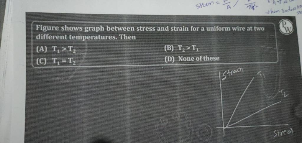 Figure shows graph between stress and strain for a uniform wire at two di.. Figure shows graph between stress and strain for a uniform wire at two di..