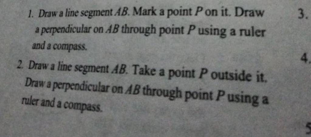 1. Draw a line segment AB. Mark a point P on it. Draw a perpendicular on