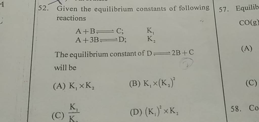 Given the equilibrium constants of following reactions A+B⇌C; A+3 B⇌D; K1..