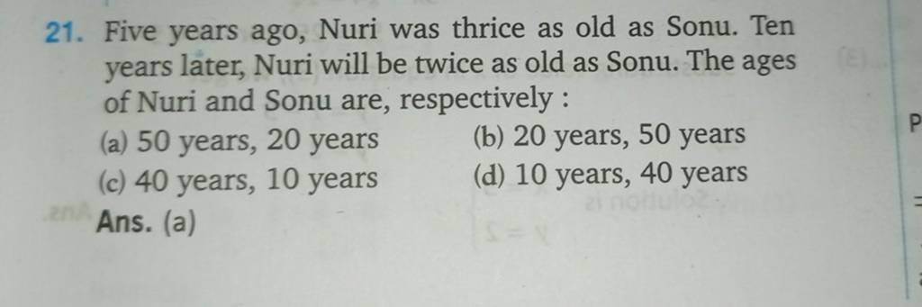 21. Five years ago, Nuri was thrice as old as Sonu. Ten years later, Nuri..