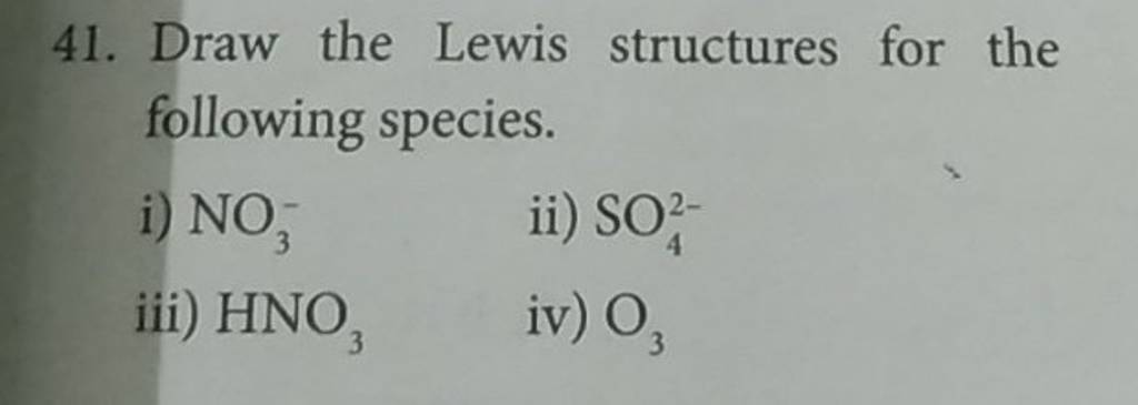 Draw the Lewis structures for the following species. | Filo Draw the Lewis structures for the following species. | Filo