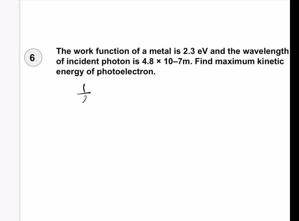 6 The work function of a metal is 2.3eV and the wavelength of incident ph..