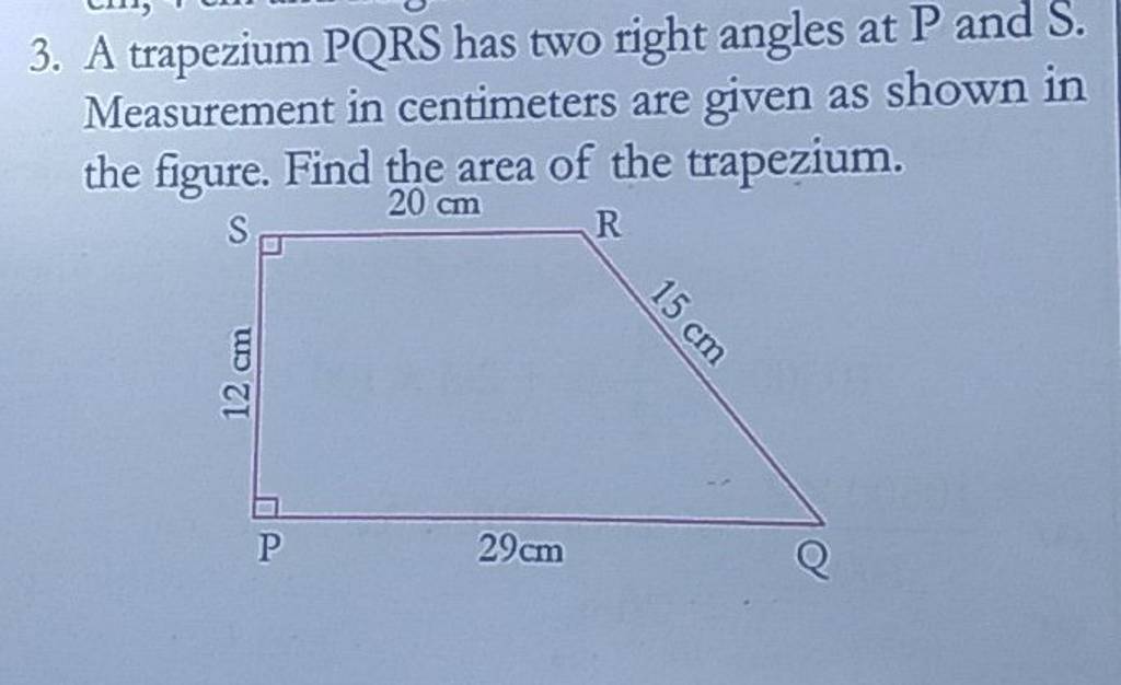 3. A trapezium PQRS has two right angles at P and S. Measurement in centi..
